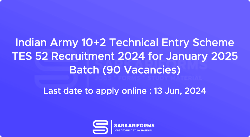 Indian Army 10+2 Technical Entry Scheme TES 52 Recruitment 2024 for ...