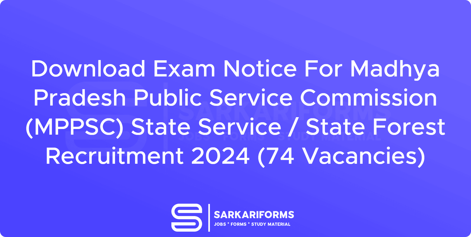 Download Exam Notice For Madhya Pradesh Public Service Commission (MPPSC) State Service / State ...
