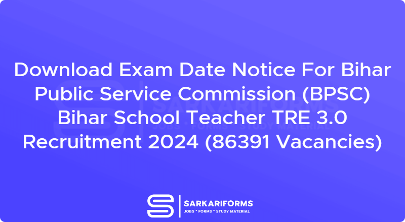 Download Exam Date Notice For Bihar Public Service Commission (BPSC) Bihar School Teacher TRE 3. ...
