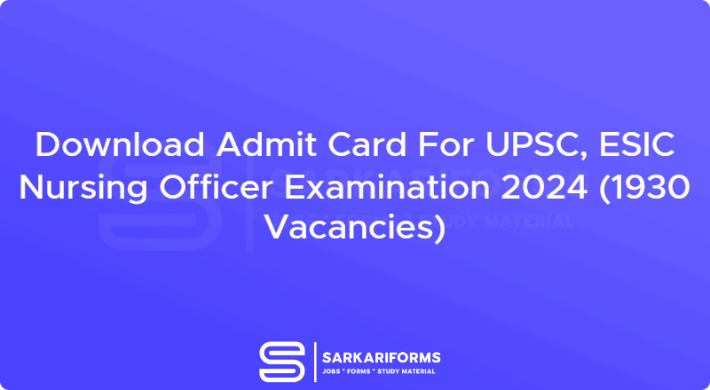 Download Admit Card For UPSC, ESIC Nursing Officer Examination 2024 ...
