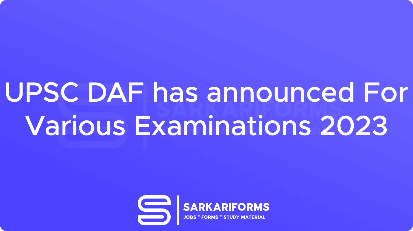 UPSC DAF has announced For Various Examinations 2023